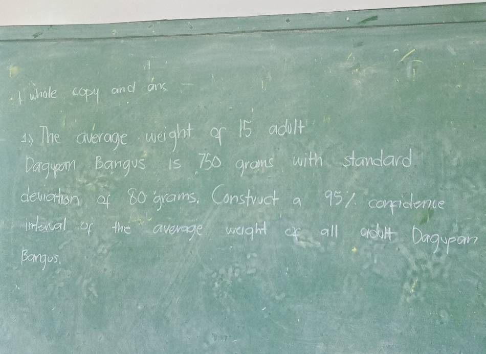 Solved: whole copy and ans ) The average weight of 15 adult Dagyan ...