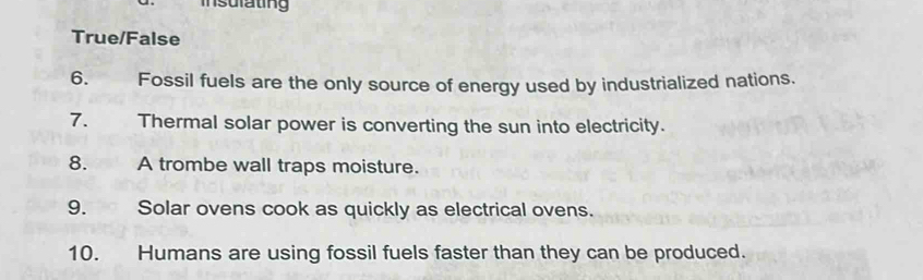 Solved: insulating True/False 6. Fossil fuels are the only source of ...