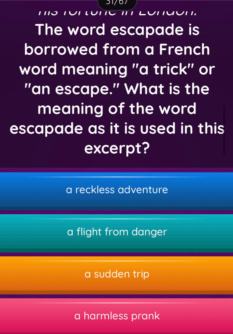 Solved: The word escapade is borrowed from a French word meaning "a ...