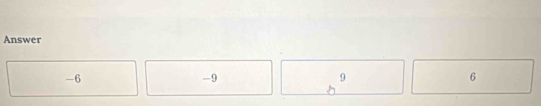 Solved: Answer -6 -9 9 6 [Math]
