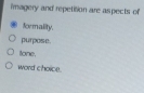 Solved: imagery and repetition are aspects of formality. purpose. tone ...