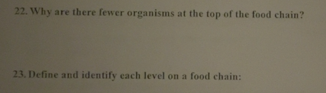 Solved: Why are there fewer organisms at the top of the food chain? 23 ...