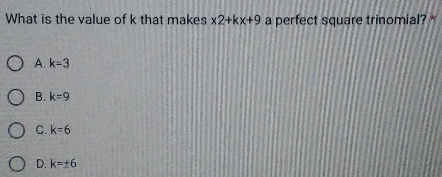 Solved: What is the value of k that makes x2+kx+9 a perfect square trinomial? * A. k=3 B. k=9 C ...