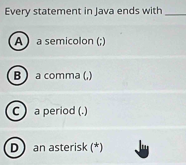 Solved: Every statement in Java ends with_ A a semicolon (;) B a comma ...