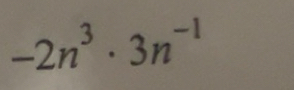Solved: -2n^3· 3n^(-1) [Math]