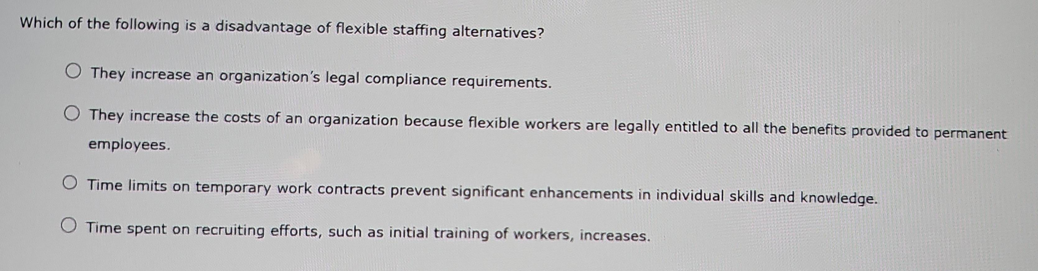 Solved: Which of the following is a disadvantage of flexible staffing ...