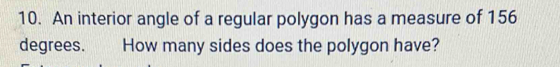 Solved: An interior angle of a regular polygon has a measure of 156 ...