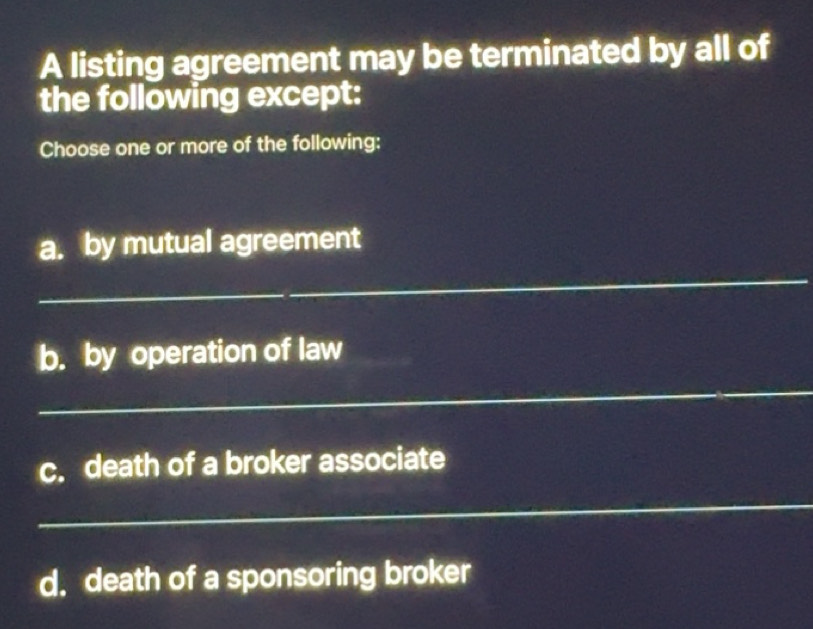 Solved: A listing agreement may be terminated by all of the following ...