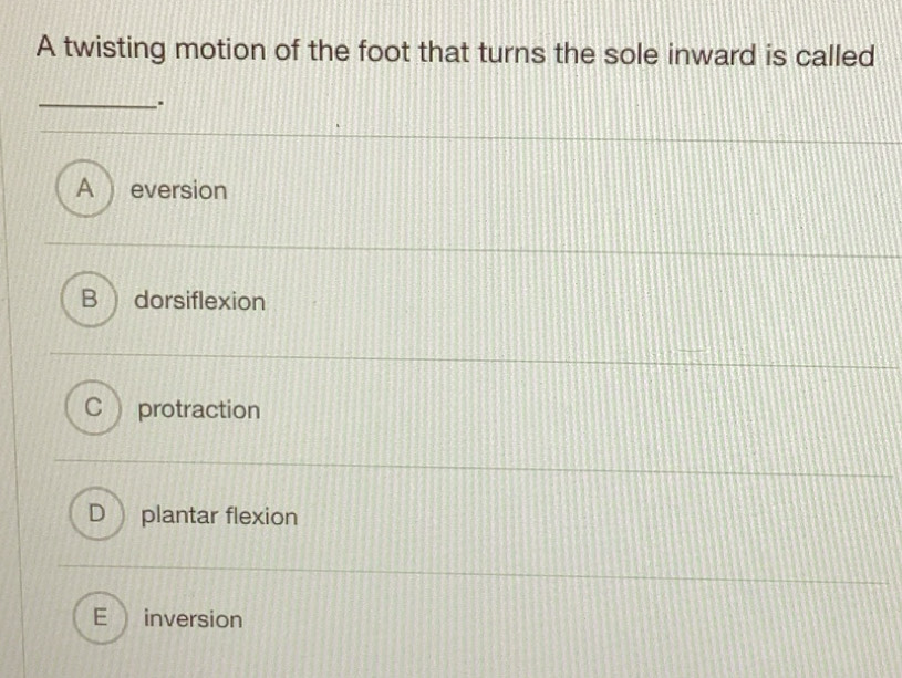 Solved: A twisting motion of the foot that turns the sole inward is ...