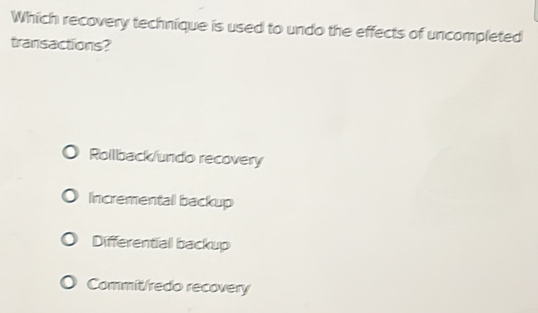 Solved: Which recovery technique is used to undo the effects of ...