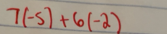 Solved: 7(-5)+6(-2) [Math]