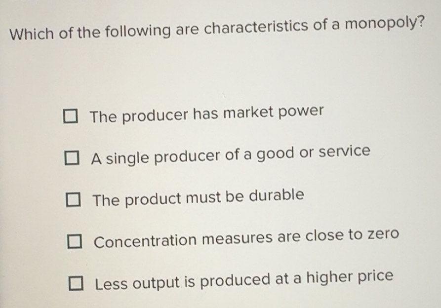 Solved: Which of the following are characteristics of a monopoly? The ...