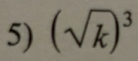 Solved: (sqrt(k))^3 [Math]