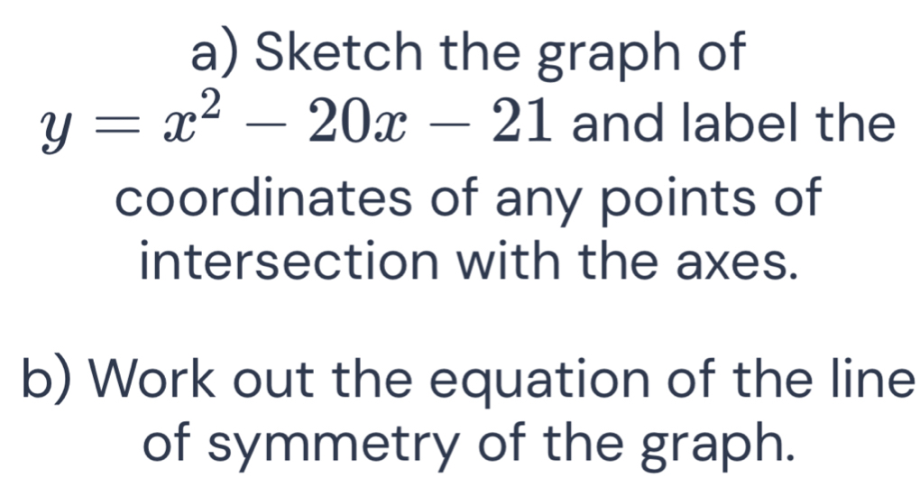 Solved: Sketch the graph of y=x^2-20x-21 and label the coordinates of ...
