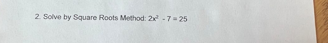 Solved: Solve by Square Roots Method: 2x^2-7=25 [Math]