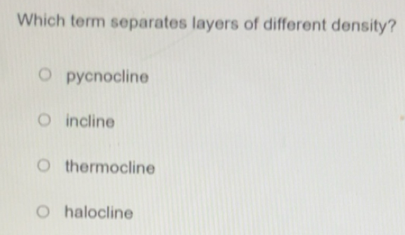 Solved: Which term separates layers of different density? pycnocline ...