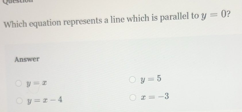 Solved: Ques Which equation represents a line which is parallel to y=0 ...