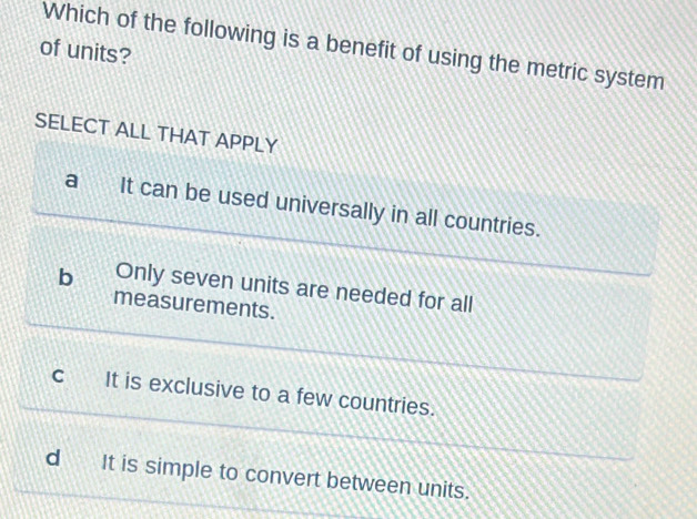 Solved: of units? Which of the following is a benefit of using the metric system SELECT ALL THAT ...