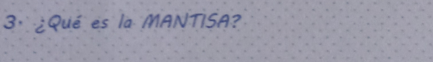 Resuelto:¿Qué es la MANTISA?