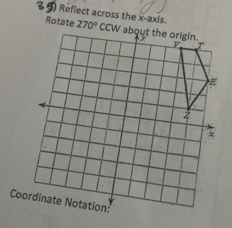 Solved: Reflect across the x-axis. Rotate 270° CCW about the origin. Co ...