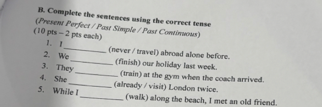 Risolto:Complete the sentences using the correct tense (Present Perfect ...