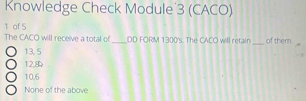 Solved: Knowledge Check Module 3 (CACO) 1 of 5 The CACO will receive a ...