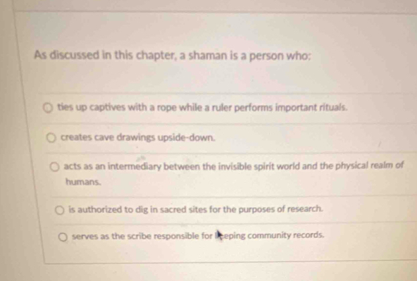 Solved: As discussed in this chapter, a shaman is a person who: ties up ...