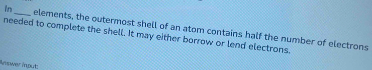 Solved: In_ elements, the outermost shell of an atom contains half the ...