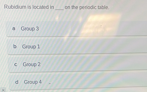 Solved: Rubidium is located in _on the periodic table. a Group 3 b ...