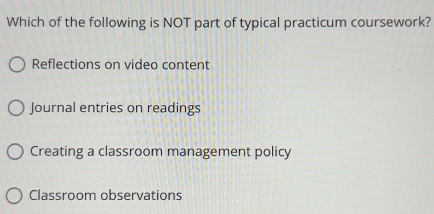 Solved: Which of the following is NOT part of typical practicum ...