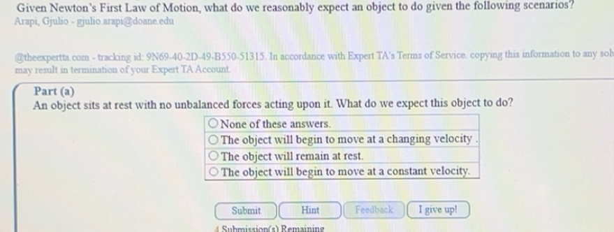 Solved: Given Newton’s First Law of Motion, what do we reasonably expect an object to do given ...
