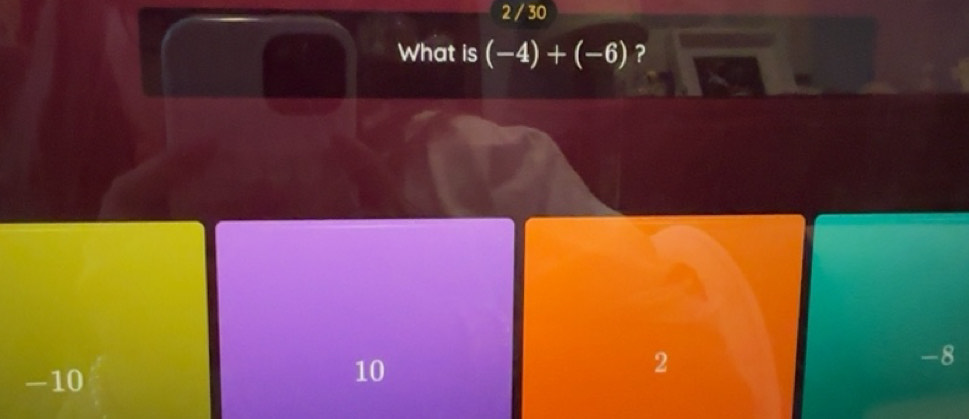 Solved: 2 / 30 What is (-4)+(-6) ? 2 -10 10 -8 [Math]