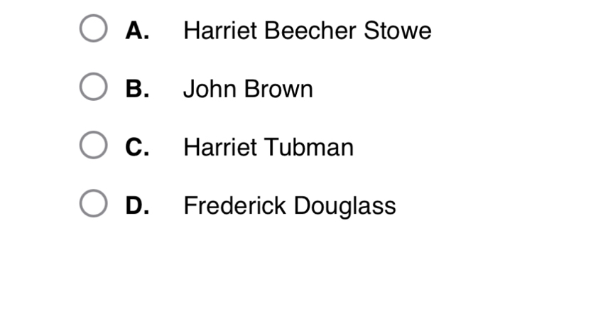 Solved: A. Harriet Beecher Stowe B. John Brown C. Harriet Tubman D ...