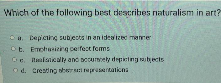 Solved: Which of the following best describes naturalism in art? a ...