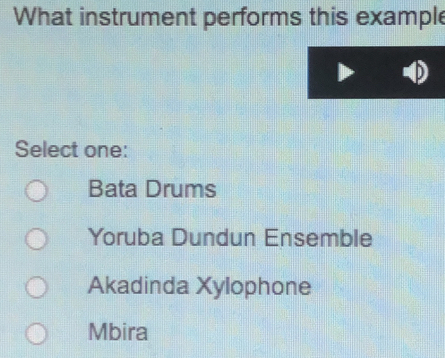 Solved: What instrument performs this example Select one: Bata Drums ...