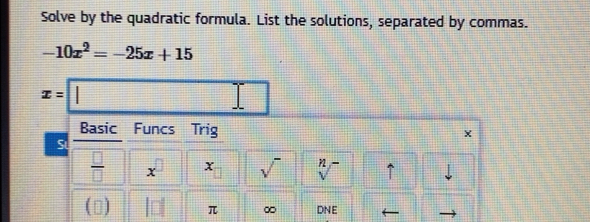 Solved: Solve by the quadratic formula. List the solutions, separated ...