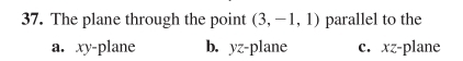 Solved: The plane through the point (3,-1,1) parallel to the a. xy ...