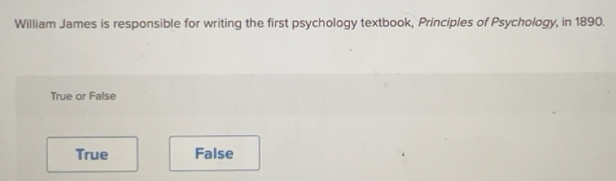 Solved: William James is responsible for writing the first psychology ...