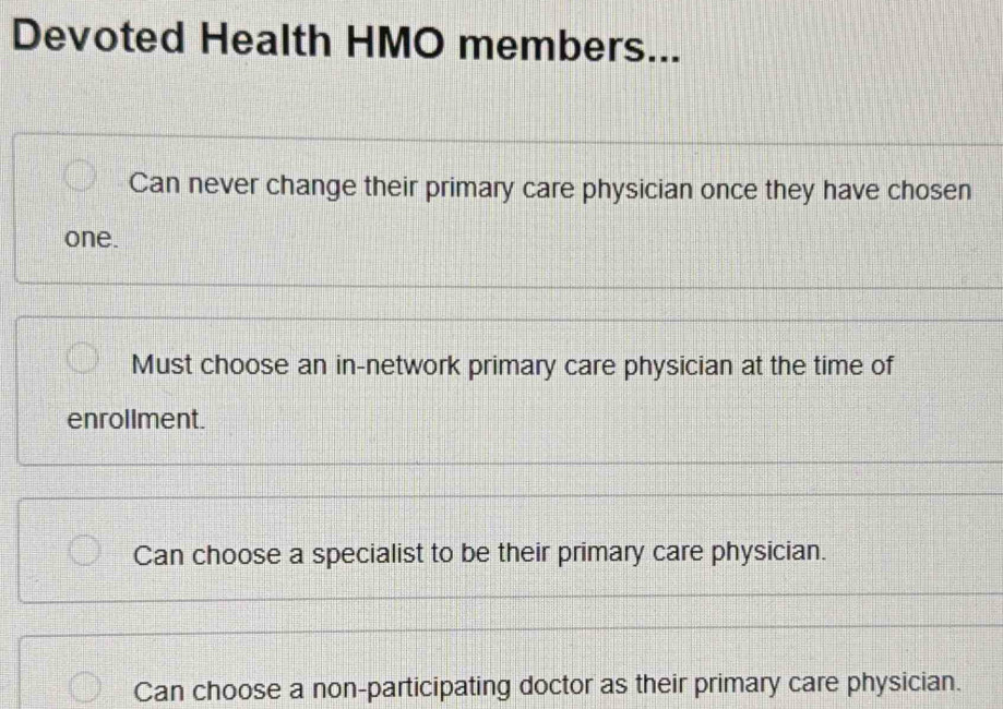Solved: Devoted Health HMO members... Can never change their primary care physician once they ...