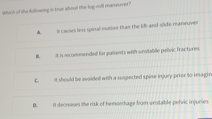 Solved: Which of the following is true about the log-roll maneuver? A ...