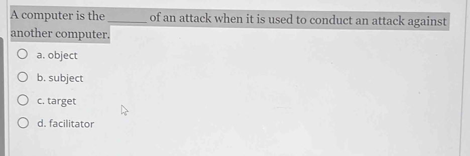 Solved: A computer is the _of an attack when it is used to conduct an ...