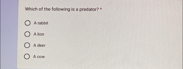 Solved: Which of the following is a predator? * A rabbit A lion A deer ...