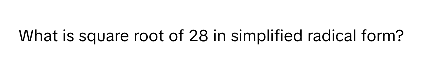Solved: What is square root of 28 in simplified radical form? [Math]