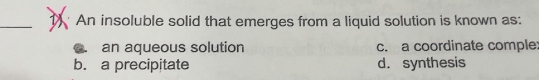Solved: An insoluble solid that emerges from a liquid solution is known ...