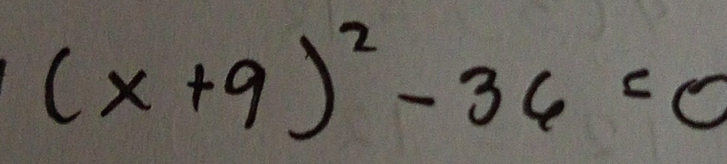 Solved: (x+9)^2-36=0 [Math]