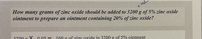 Solved: How many grams of zinc oxide should be added to 3200 g of 5% ...
