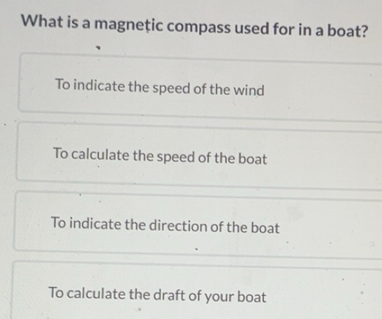 Solved: What is a magnețic compass used for in a boat? To indicate the ...