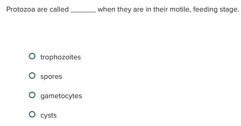 Solved: Protozoa are called _when they are in their motile, feeding ...
