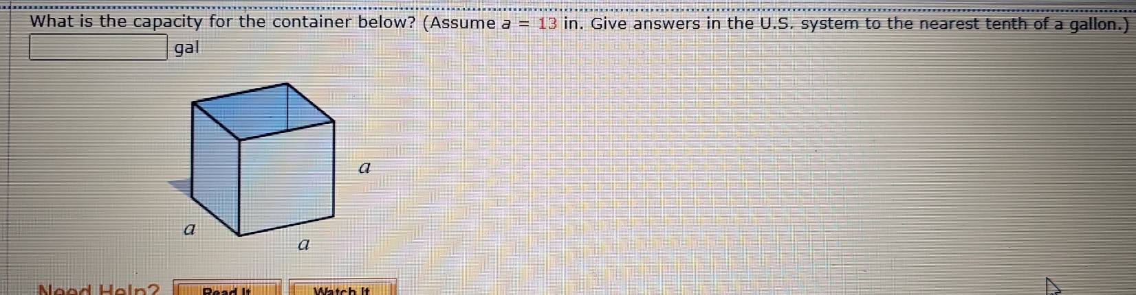 Solved: What is the capacity for the container below? (Assume a=13in ...