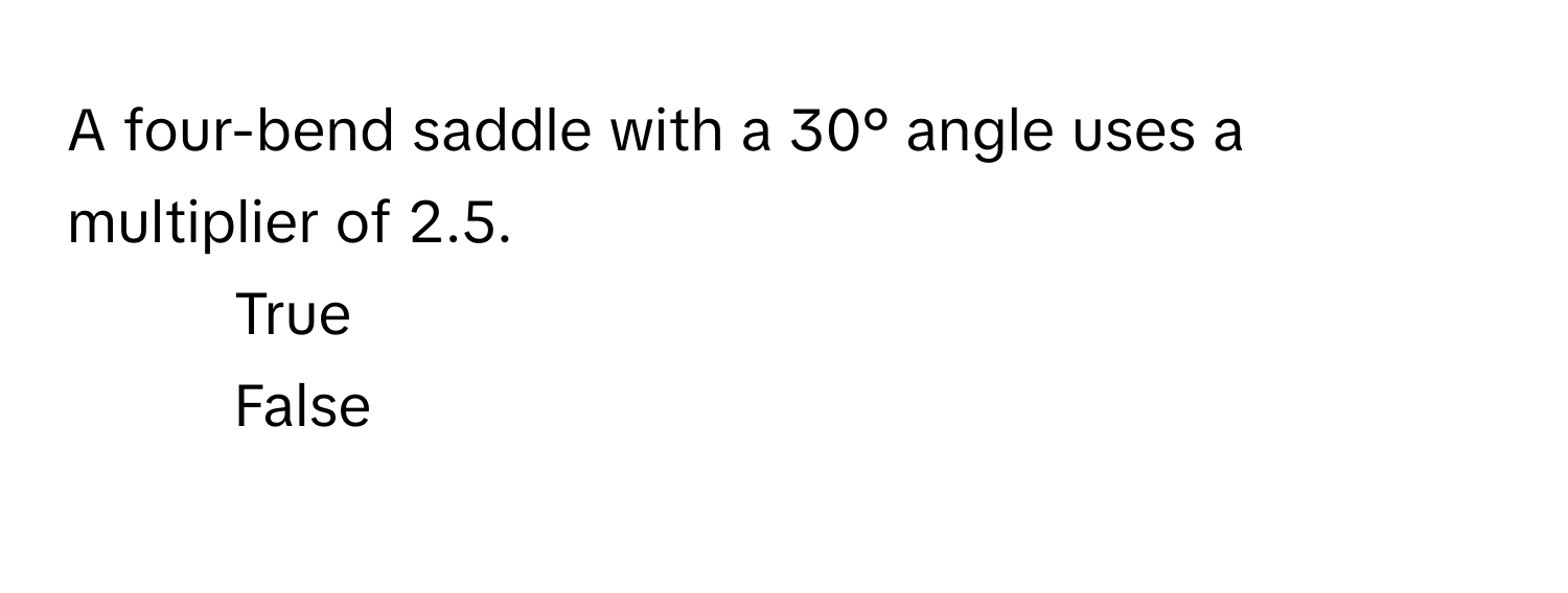 Solved: A four-bend saddle with a 30° angle uses a multiplier of 2.5. 1 ...